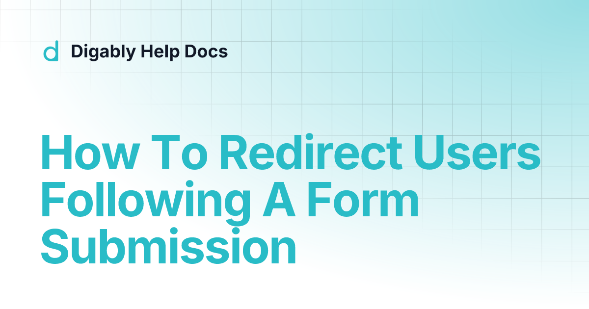 How To Redirect Users Following A Form Submission | Digably Help Docs