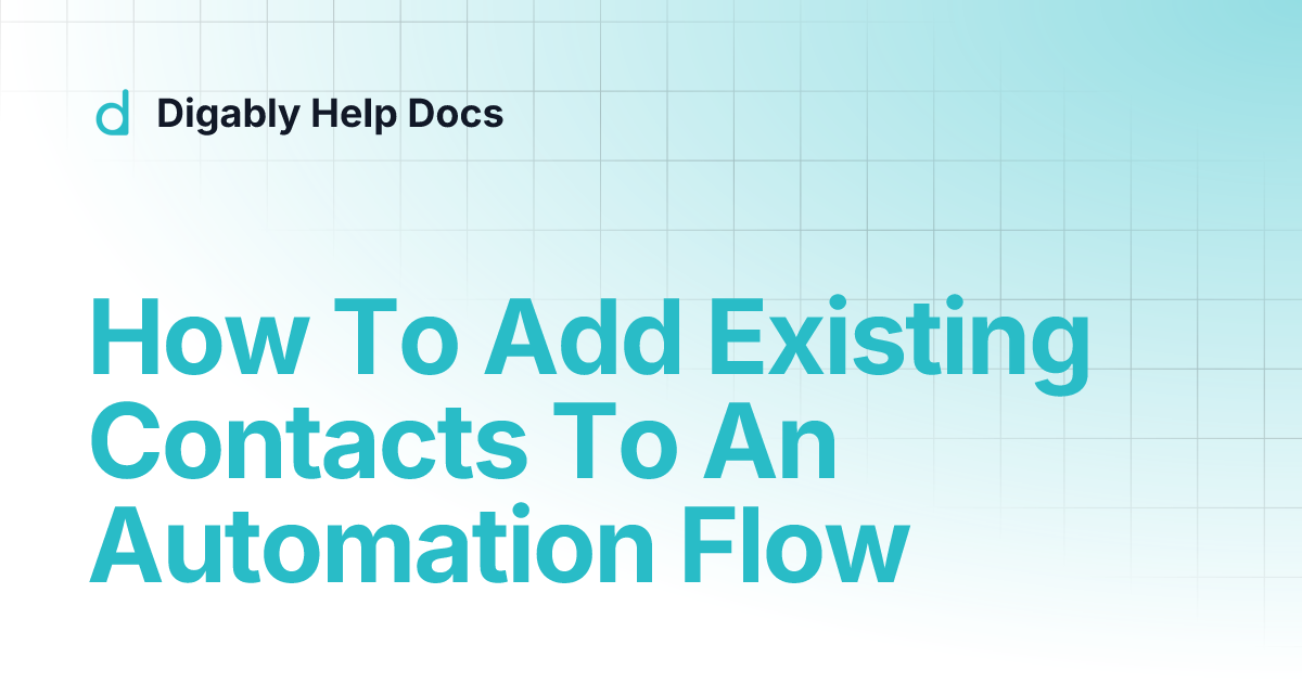 How To Add Existing Contacts To An Automation Flow | Digably Help Docs