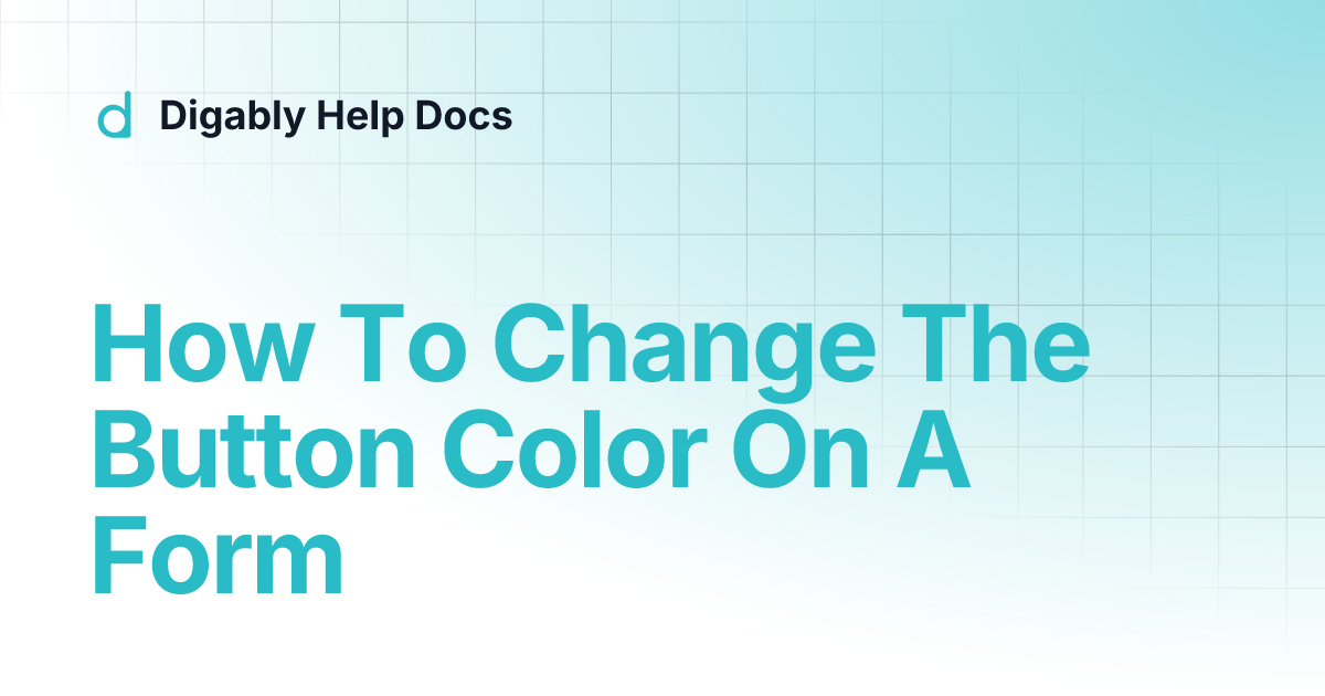 How To Change The Button Color On A Form | Digably Help Docs