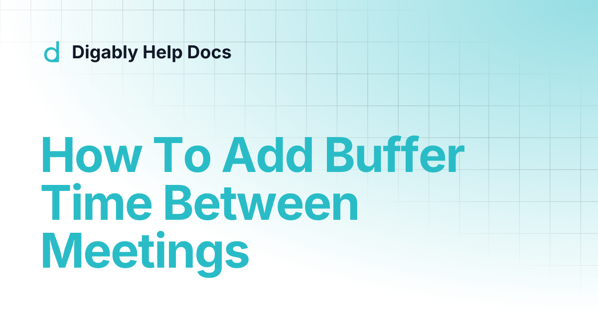How To Add Buffer Time Between Meetings | Digably Help Docs