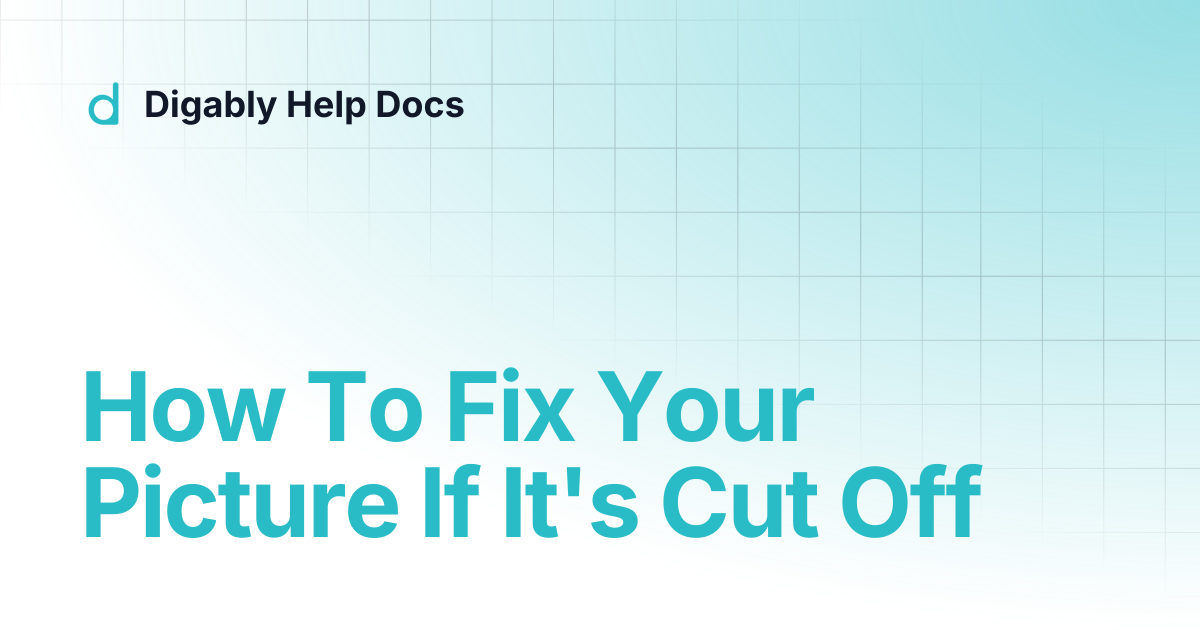 How To Fix Your Picture If It's Cut Off | Digably Help Docs