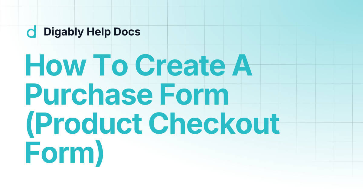 How To Create A Purchase Form (Product Checkout Form) | Digably Help Docs